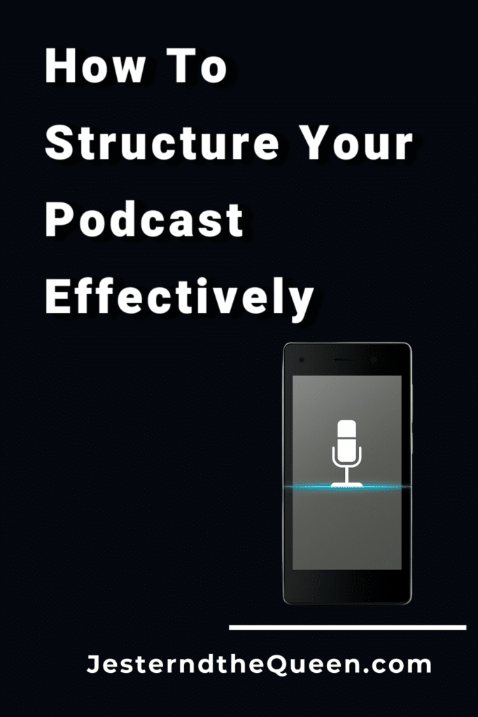 How To Structure Your Podcast Effectively - Jester and the Queen