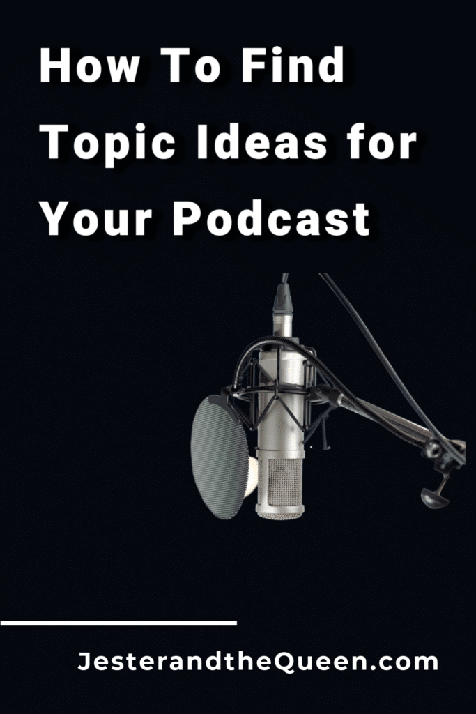 How To Find Topic Ideas for Your Podcast - Jester and the Queen